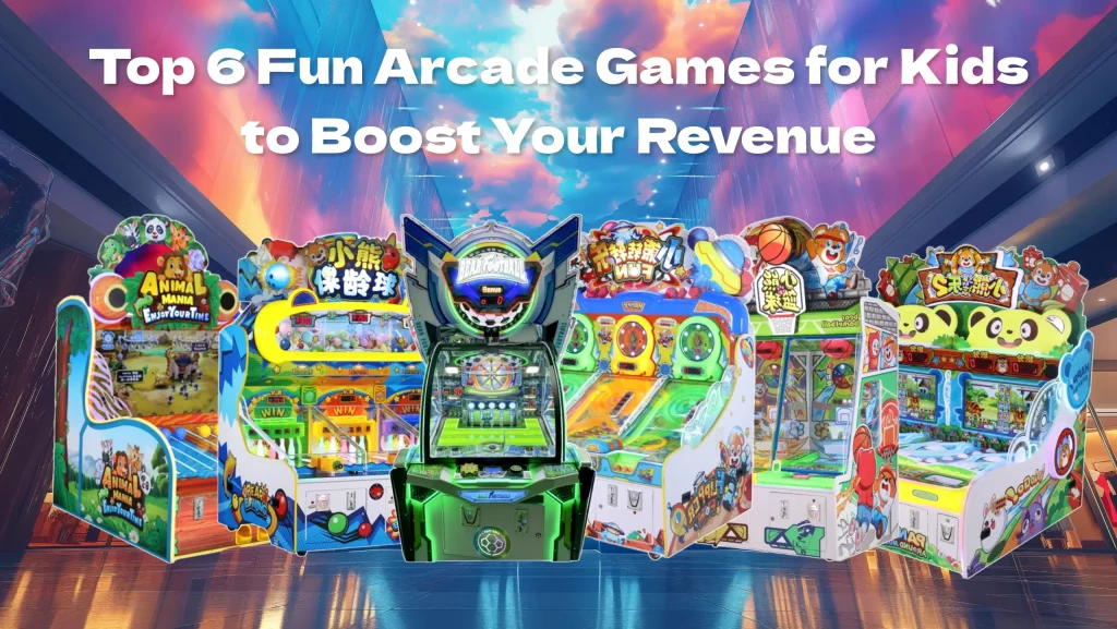 Top 6 Fun Arcade Games for Kids to Boost Your Revenue