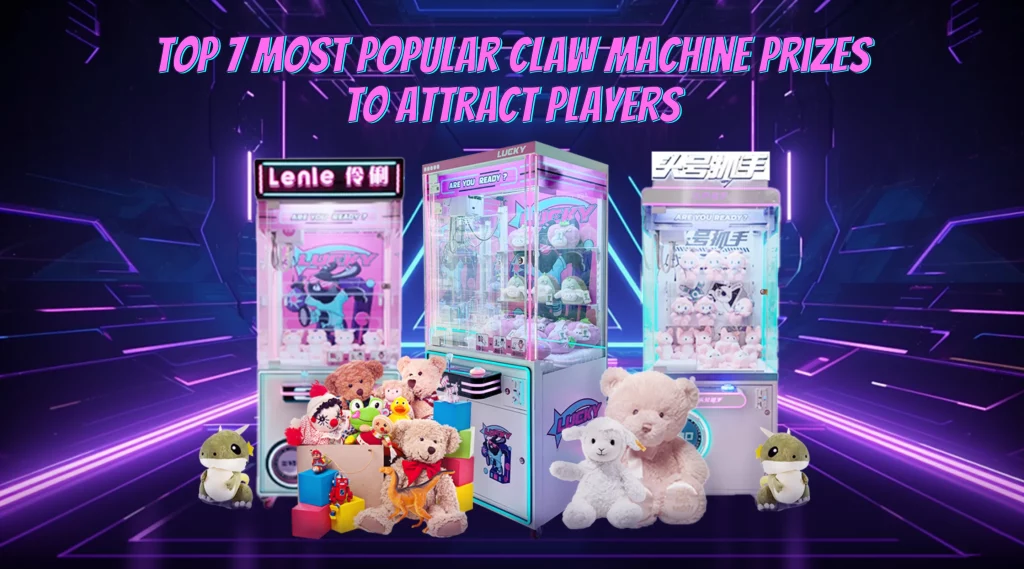 Top 7 Most Popular Claw Machine Prizes to Attract Players