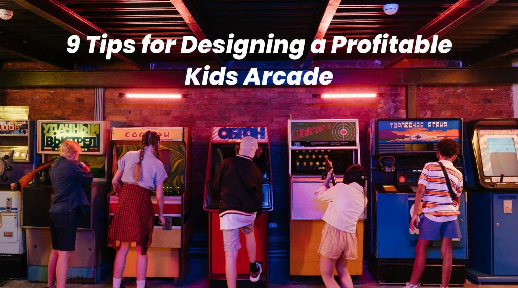 9 Tips for Designing a Profitable Kids Arcade - GM Tech