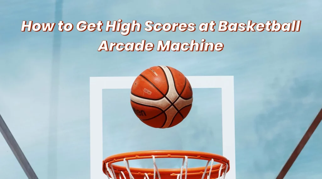How to Get High Scores at Basketball Arcade Machine - GM Tech