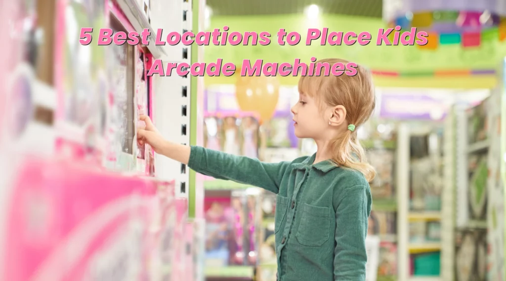 5 Best Locations to Place Kids Arcade Machines - GM Tech