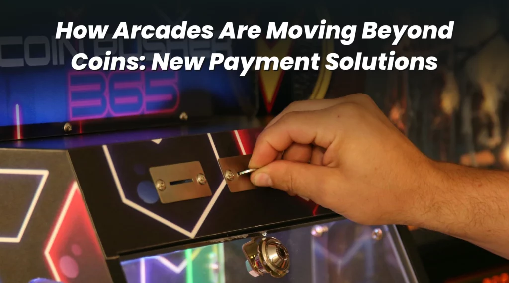 How Arcades Are Moving Beyond Coins: New Payment Solutions - GM Tech
