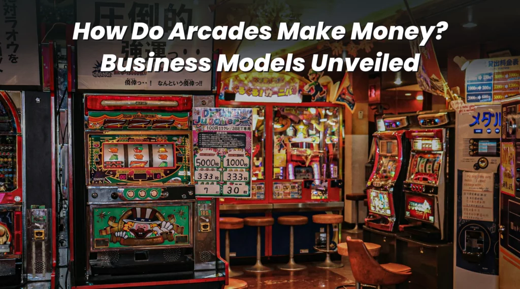 How Do Arcades Make Money? Business Models Unveiled - GM Tech
