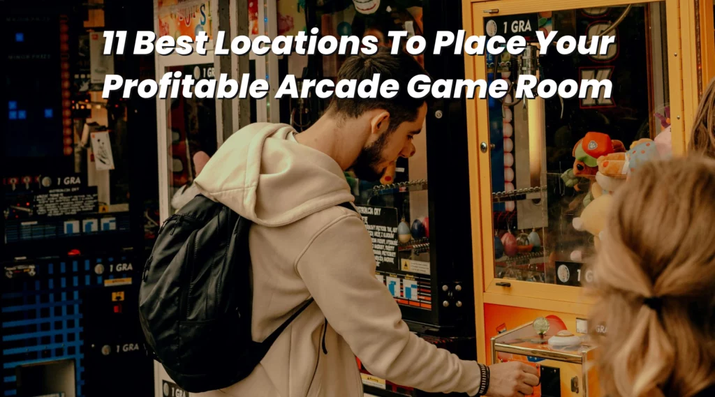 11 Best Locations to Place Your Profitable Arcade Game Room - GM Tech