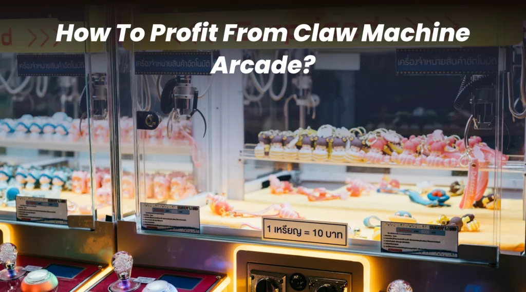 How to Profit from Claw Machine Arcade?